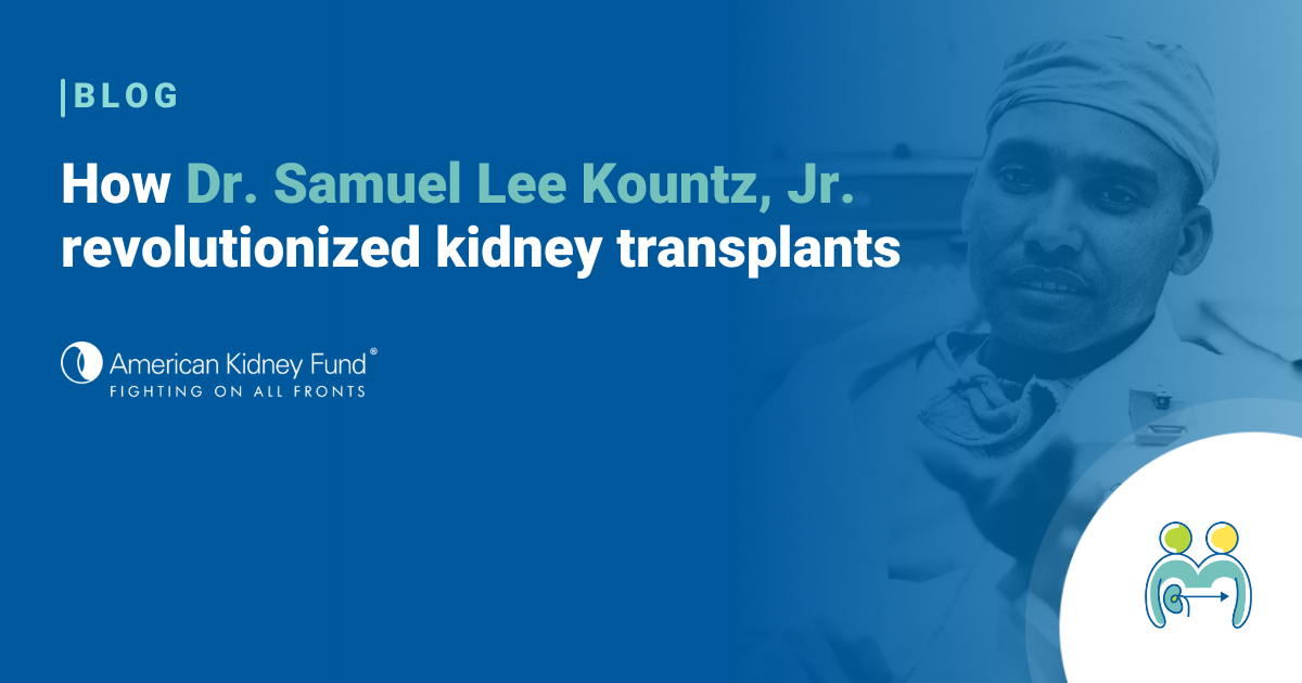How Dr. Samuel Lee Kountz, Jr. revolutionized kidney transplants ...